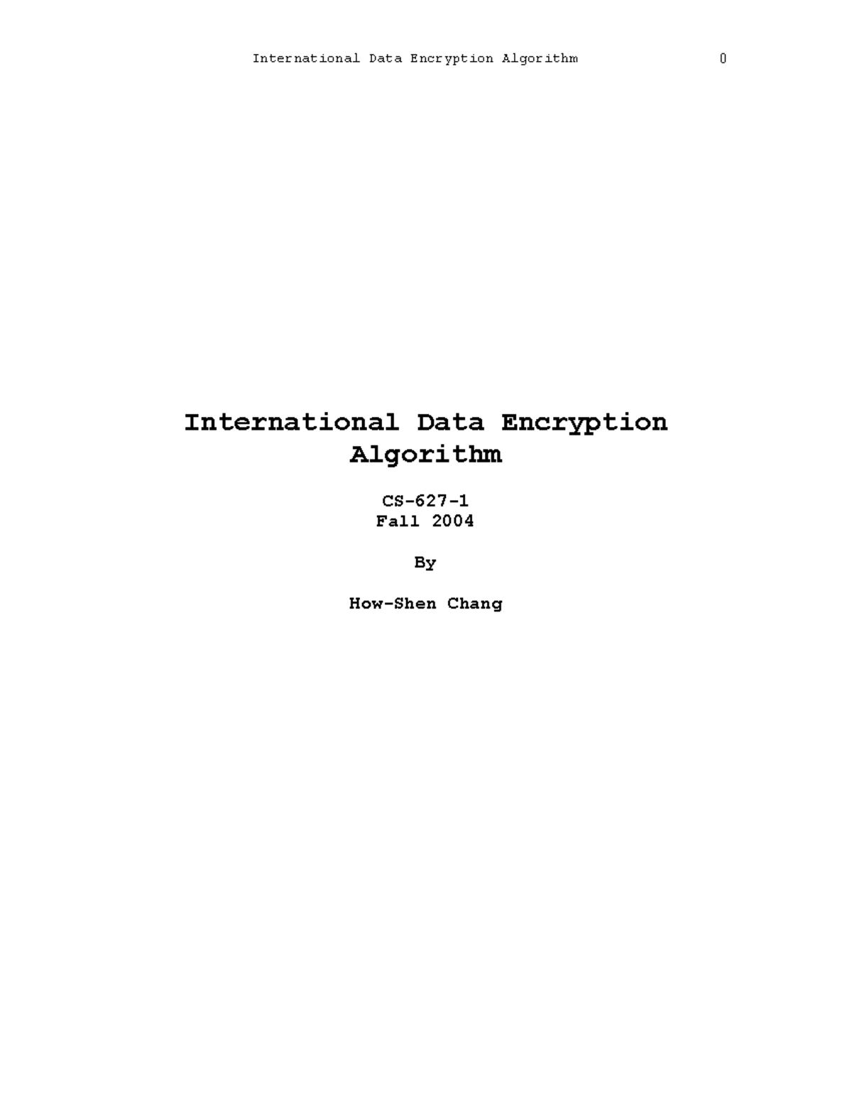 IDEA-by-How-Shen-Chang-2004-FALL - International Data Encryption ...