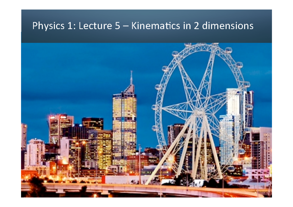 Lecture-05-tablet - Lecture 5 - Physics'1:'Lecture'5'–'Kinema5cs'in'2 ...