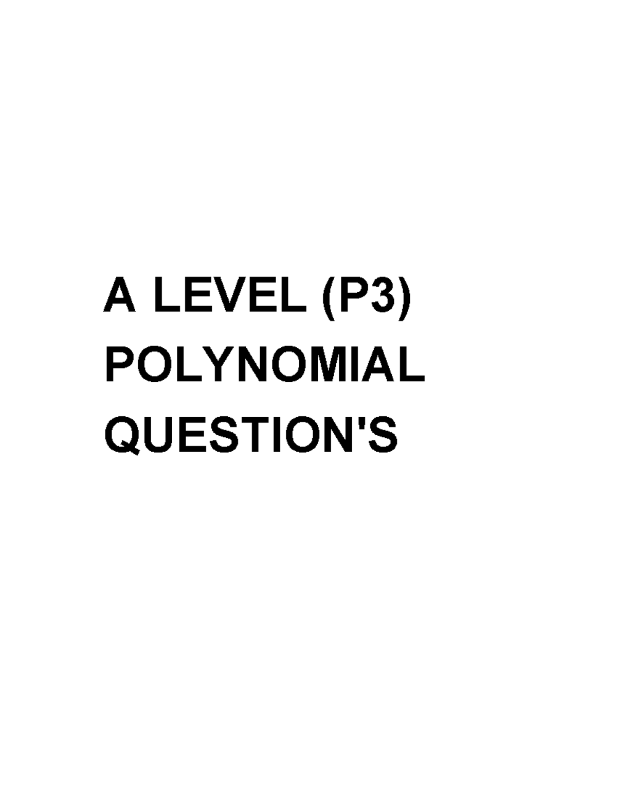 Polynomial WS - A LEVEL (P 3 ) POLYNOMIAL QUESTION'S 1 The polynomial 2 ...