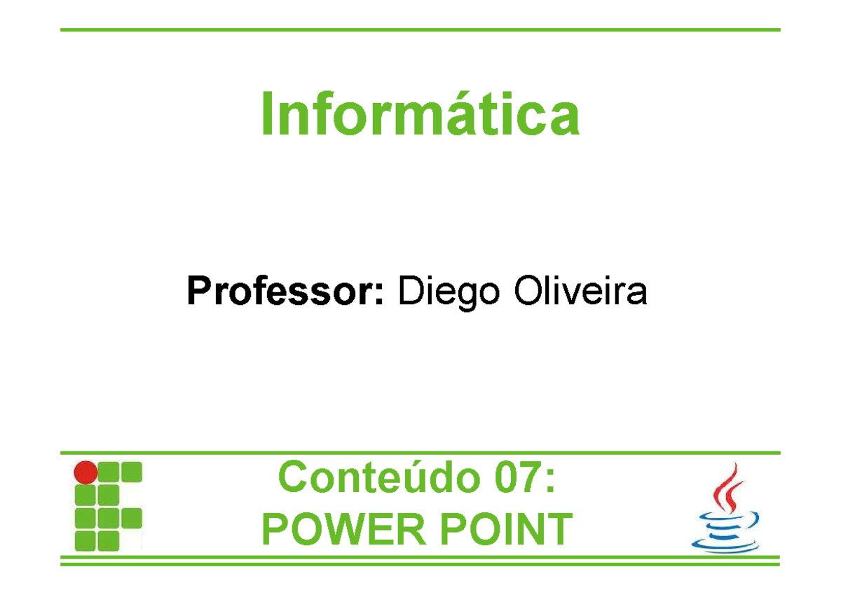INFO7 - Powerpoint - aula - Informática Conteúdo 07: POWER POINT Professor: Diego Oliveira O ...