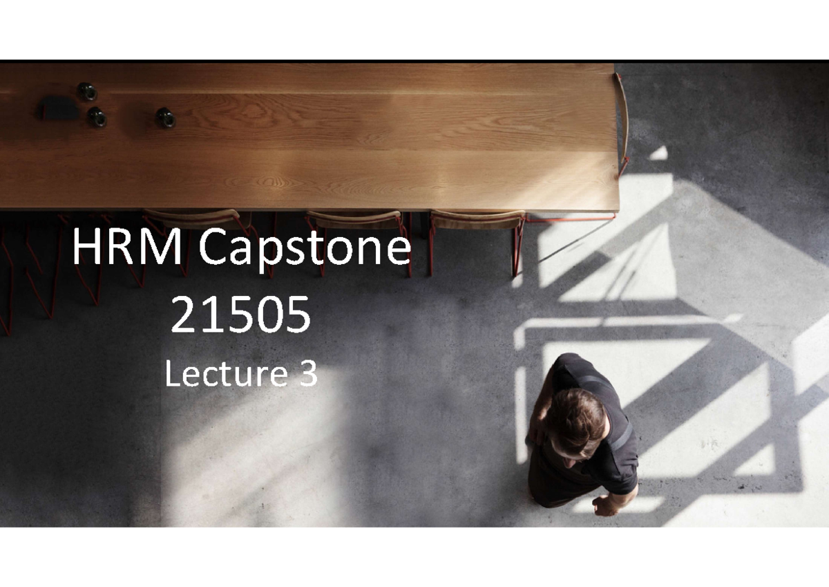 HRM Capstone Lecture 3 - HRM Capstone 21505 Lecture 3 Today’s Agenda ...