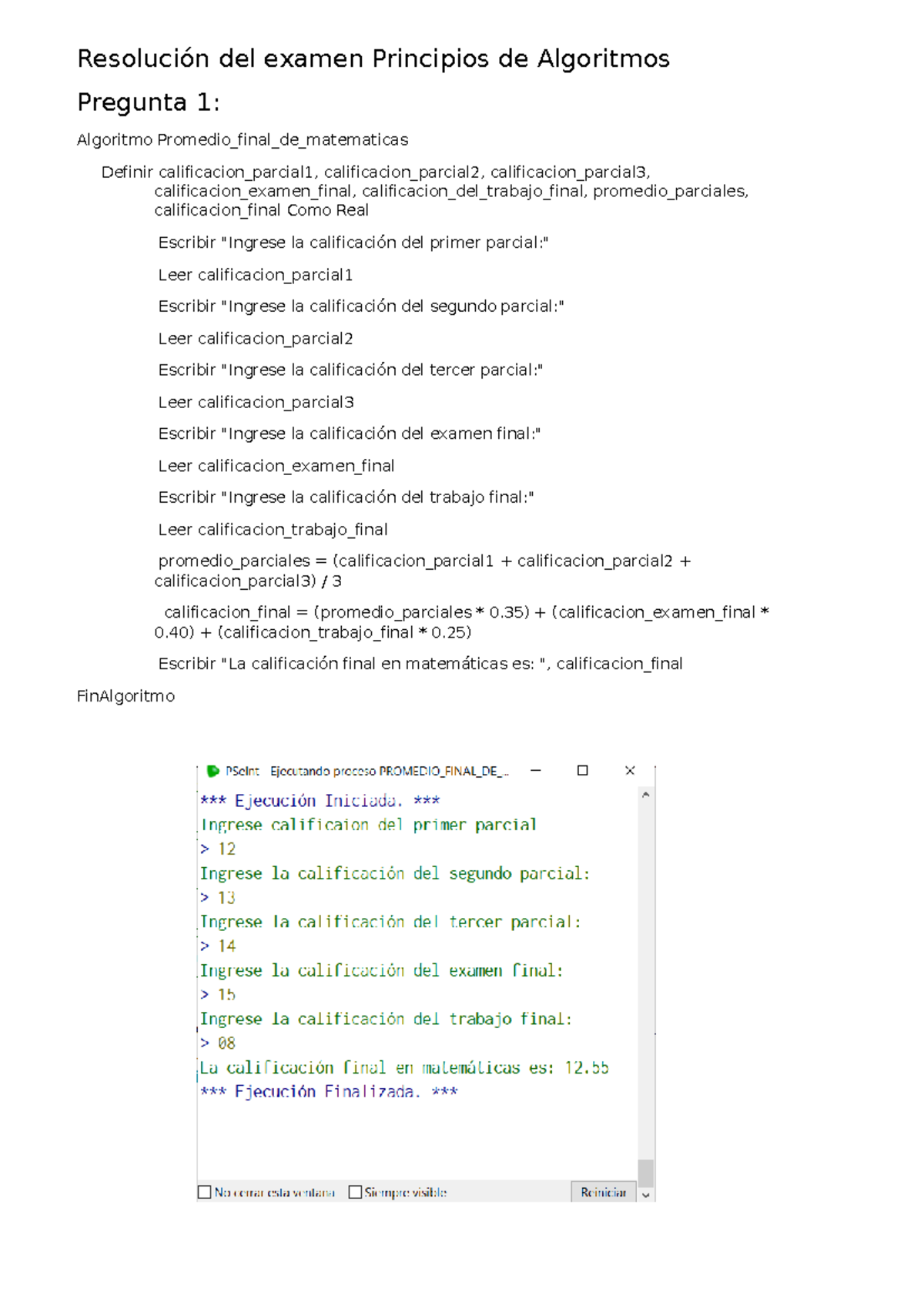 Examen algoritmos - Resolución del examen Principios de Algoritmos Pregunta 1: Algoritmo - Studocu