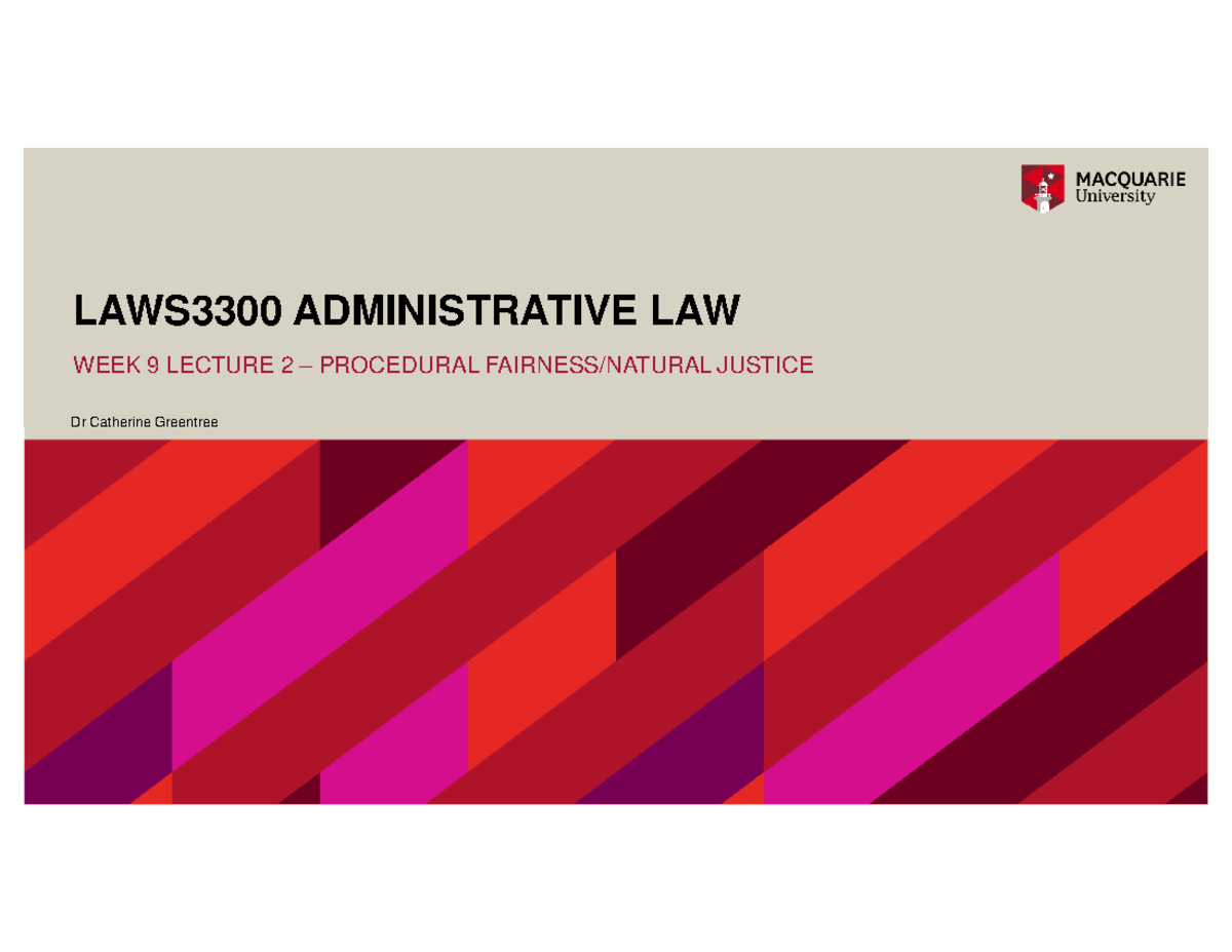 Week 9 Lecture 2 - Procedural Fairness and Natural Justice 2023 - LAWS3300 ADMINISTRATIVE LAW ...