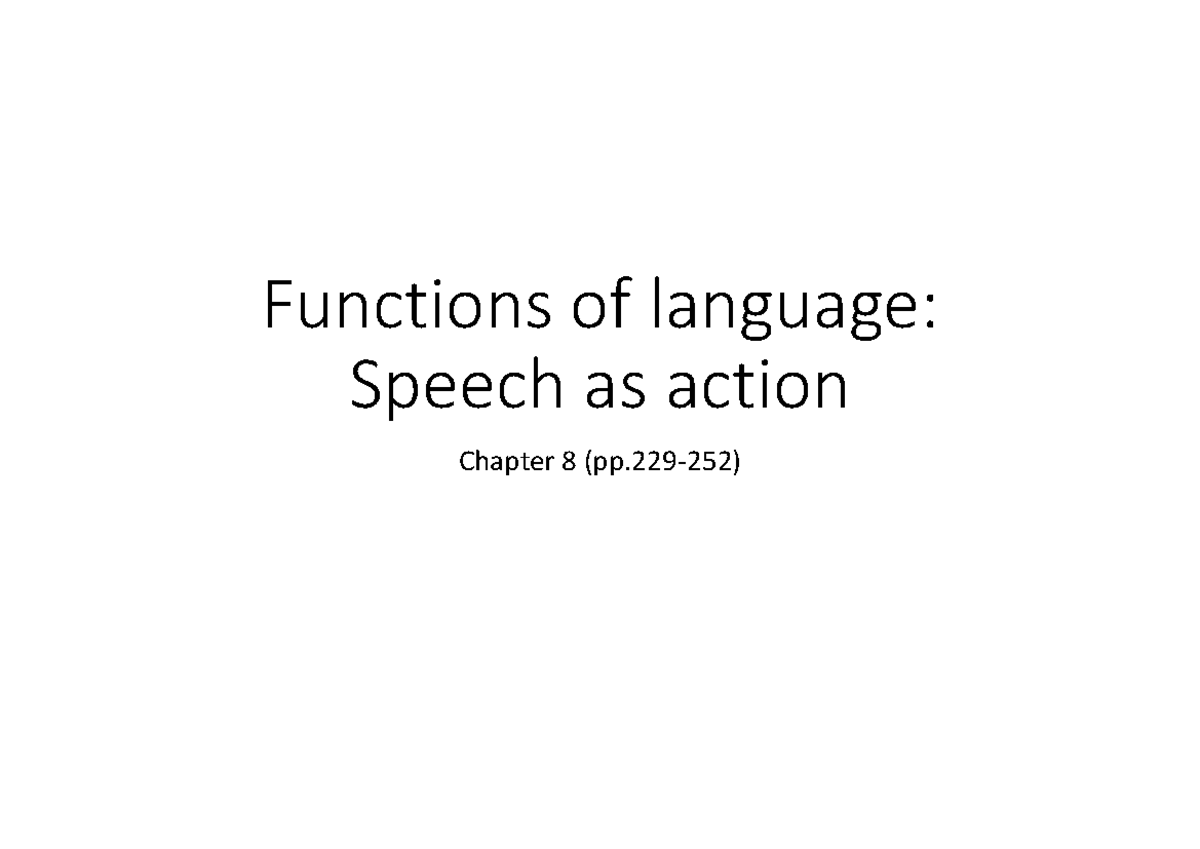 Chapter 8: Functions of Language - Speech as action - Functions of ...