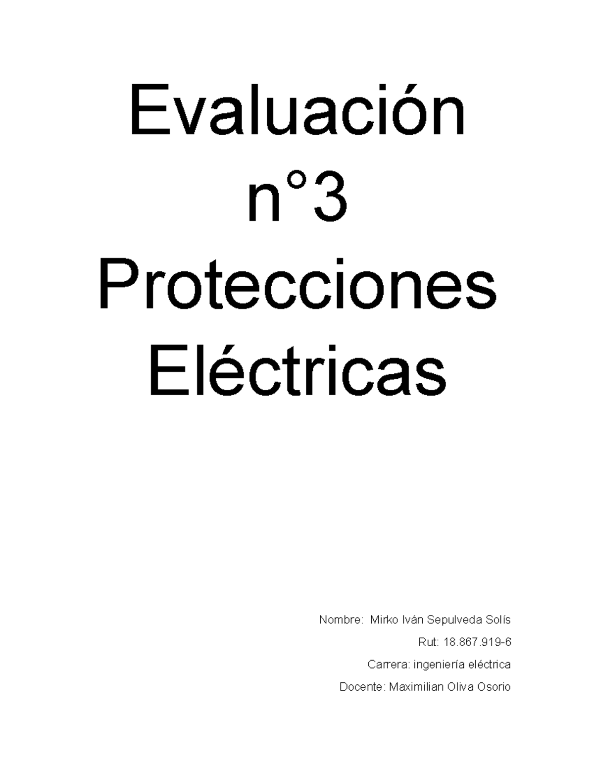 Eva 3 protecciones - EVA 3 - Evaluación n° Protecciones Eléctricas Nombre: Mirko Iván Sepulveda ...