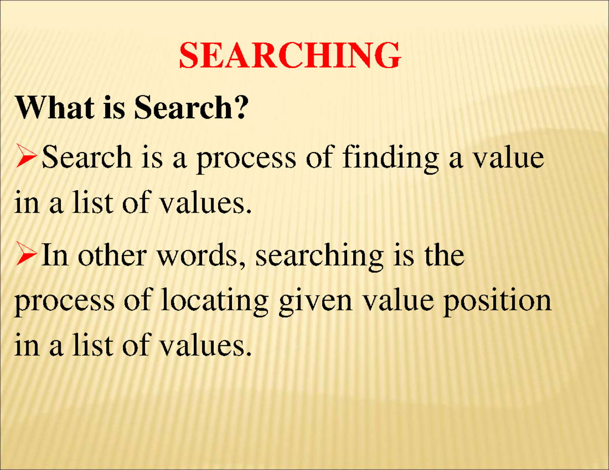 Searching in c - SEARCHING What is Search? Search is a process of finding a value in a list of ...