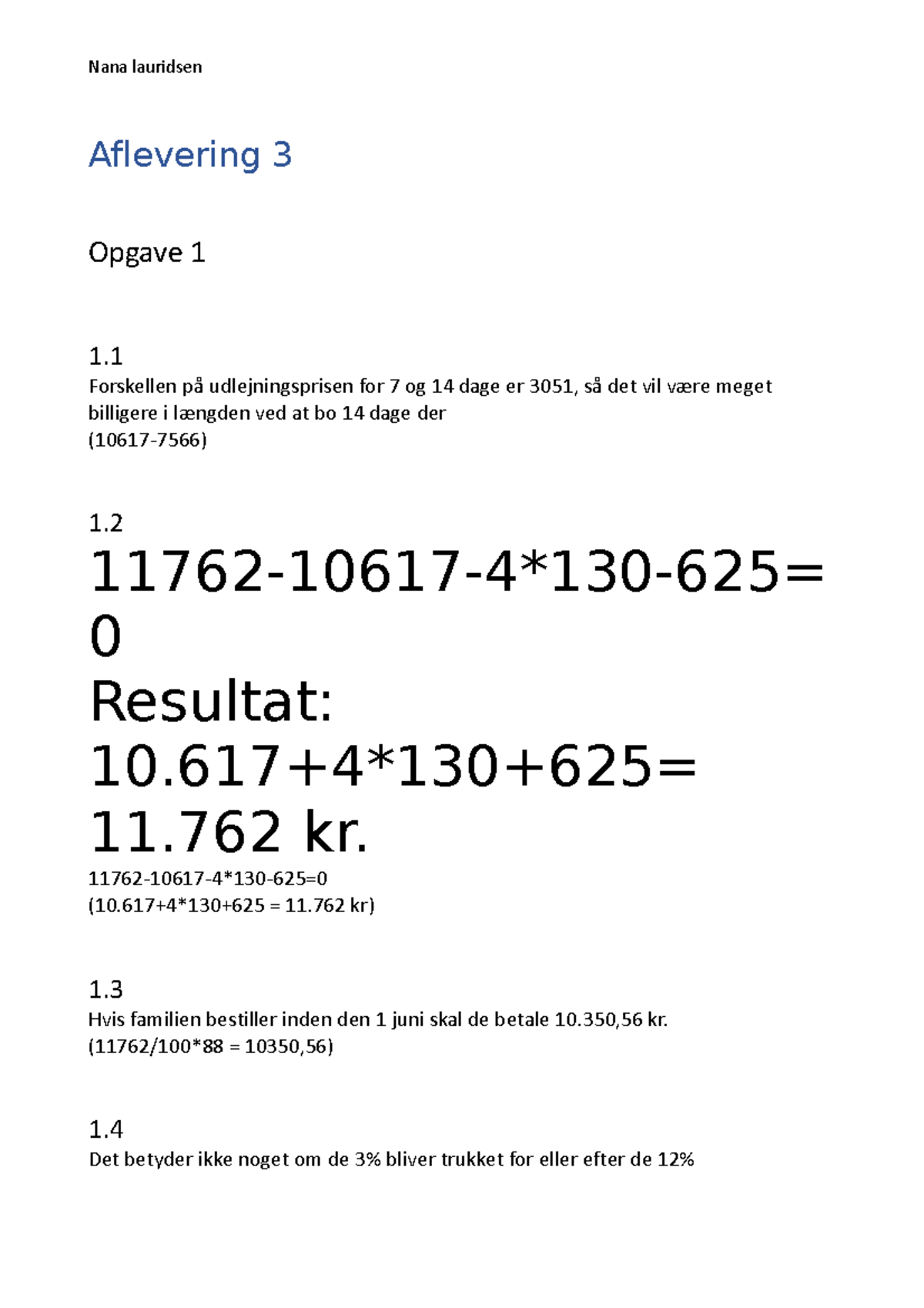 Problemregning aflevering 3 - Aflevering 3 Opgave 1 1. Forskellen på udlejningsprisen for 7 og ...
