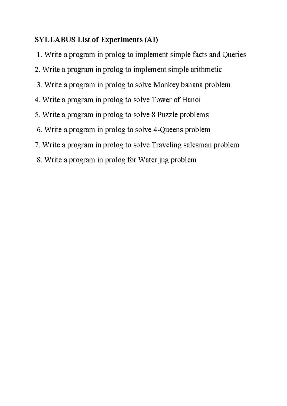 AI 1-4 Lab Programs - SYLLABUS List of Experiments (AI) 1. Write a program in prolog to ...