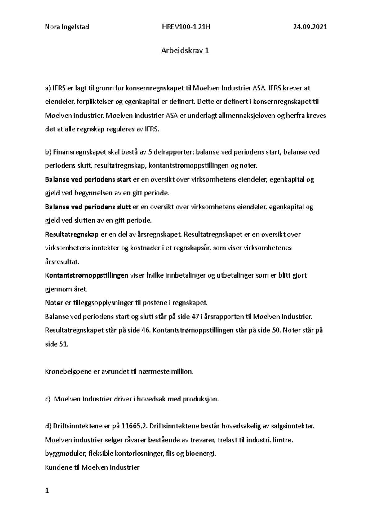 Arbeidskrav 1, regnskap - Arbeidskrav 1 a) IFRS er lagt til grunn for konsernregnskapet til ...