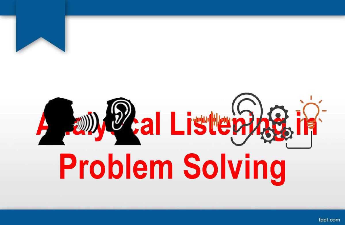 Presentation 1-221106011445-f1d52c76 - Analytical Listening in Problem ...