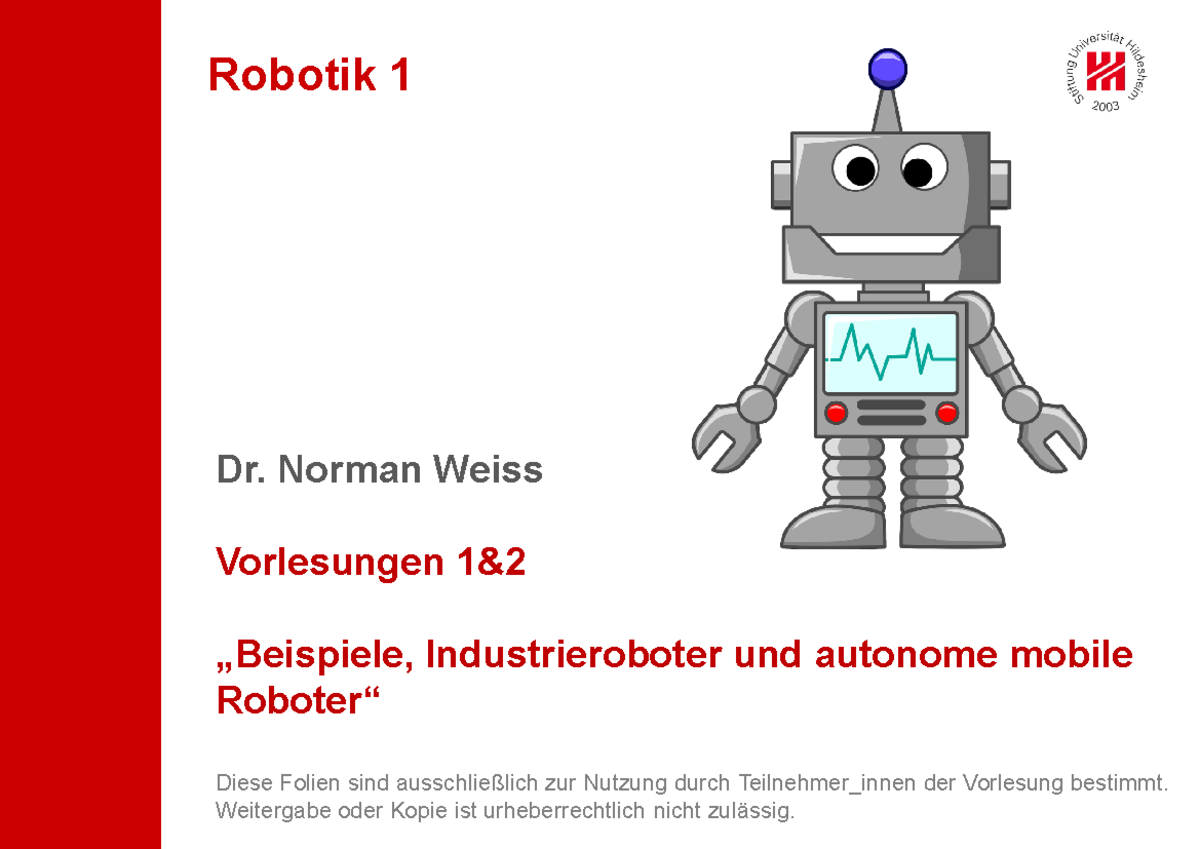 Robotik 1 - VL1+2 - Einführung, Stand der Technik - v2022 - Robotik 1 Dr. Norman Weiss ...