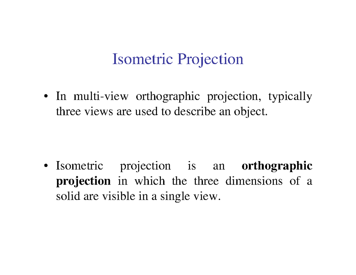 Isometric projections - Isometric Projection • In multi-view orthographic projection ...