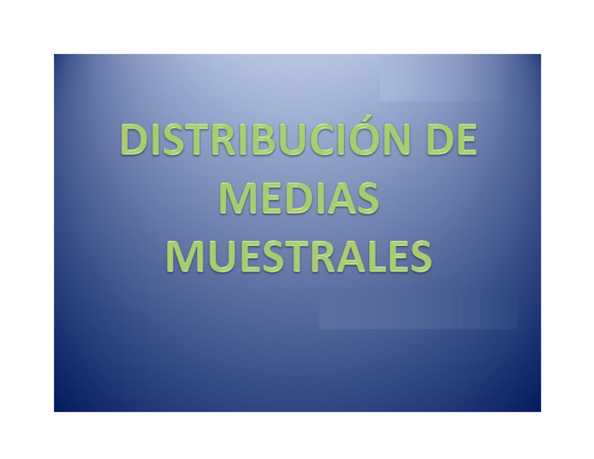 Distribución de medias muestrales - DISTRIBUCIÓN DE MEDIAS MUESTRALES DISTRIBUCIÓN DE MEDIAS ...