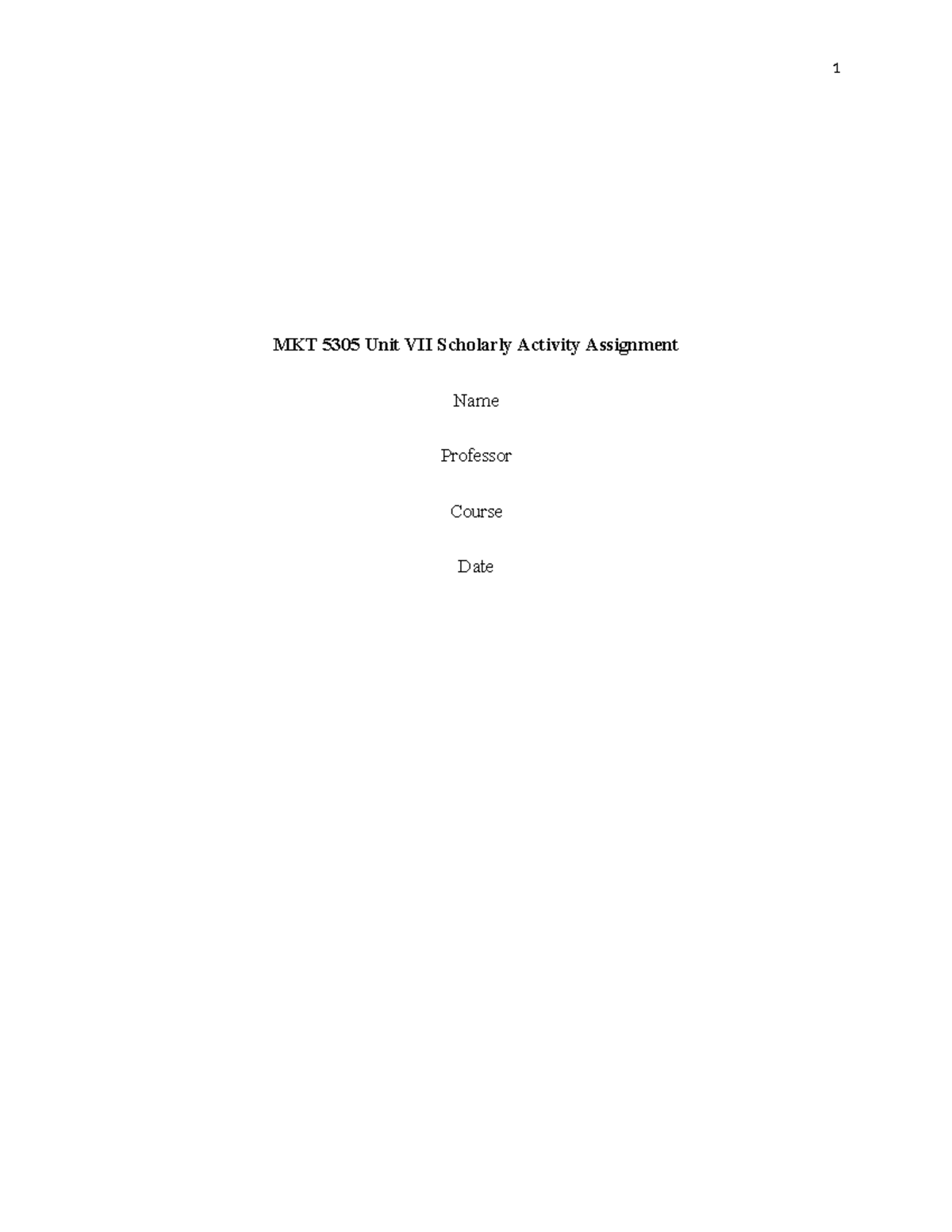 MKT 1030 Unit 7 Assignment 1 - MKT 5305 Unit VII Scholarly Activity Assignment Name Professor ...