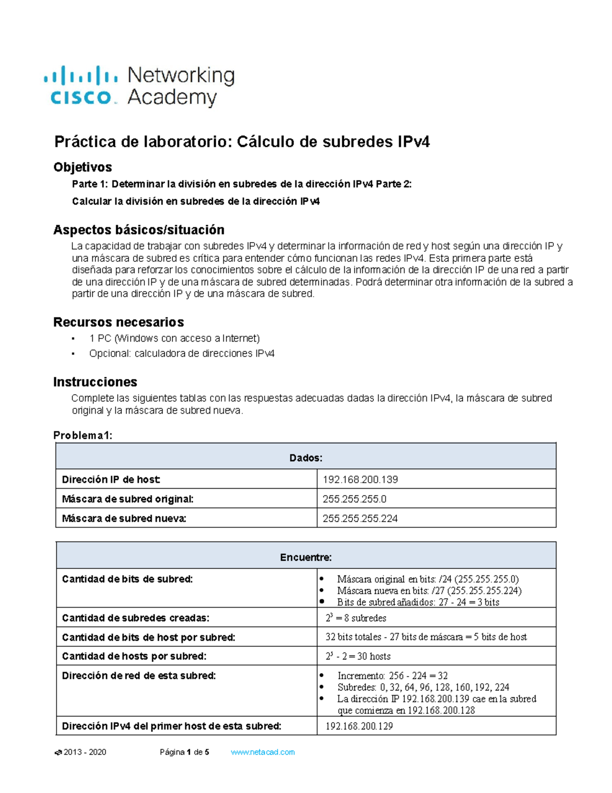 Cálculo de subredes IPv4 - Objetivos Parte 1: Determinar la división en subredes de la dirección ...