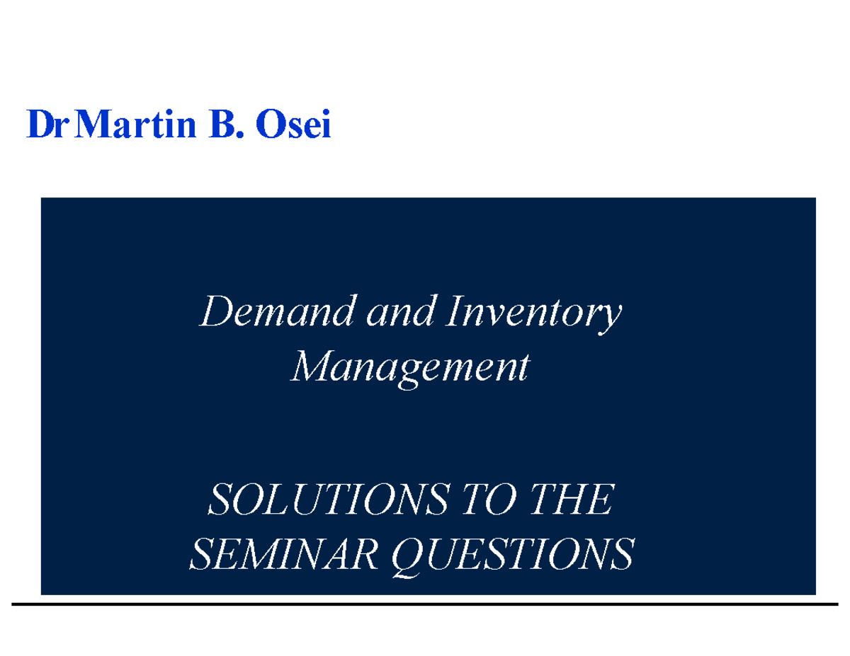 Seminar Questions with Answer - Dr Martin B. Osei Demand and Inventory ...