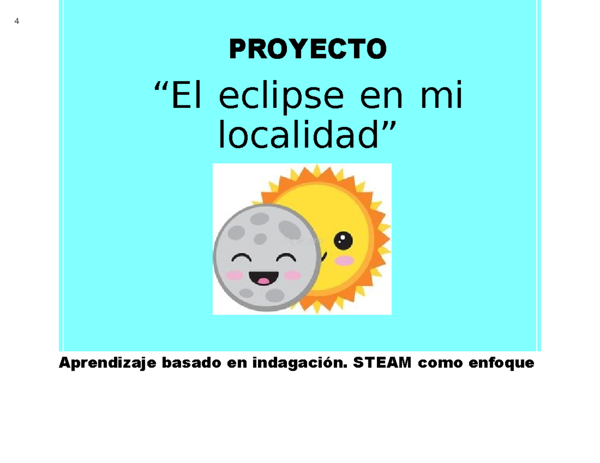 Proyecto Eclipse Steam - Aprendizaje basado en indagación. STEAM como enfoque 4 PROYECTO “El ...
