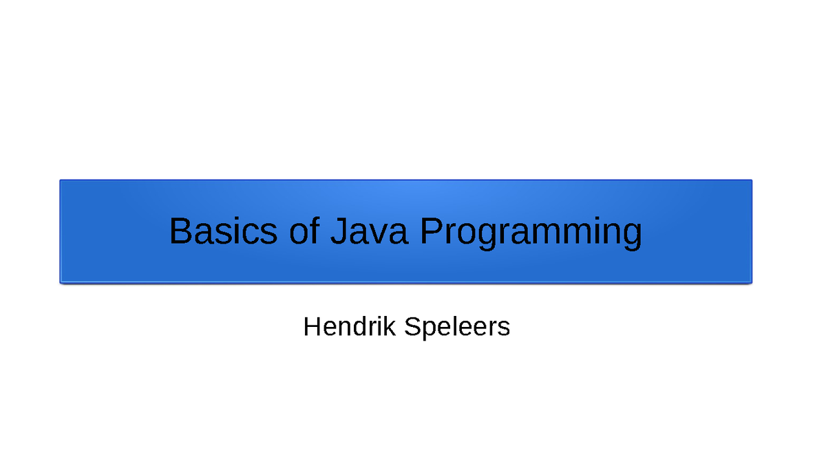 Slides java 2 - study - Hendrik Speleers NMCGJ Overview Building blocks of a Java program ...