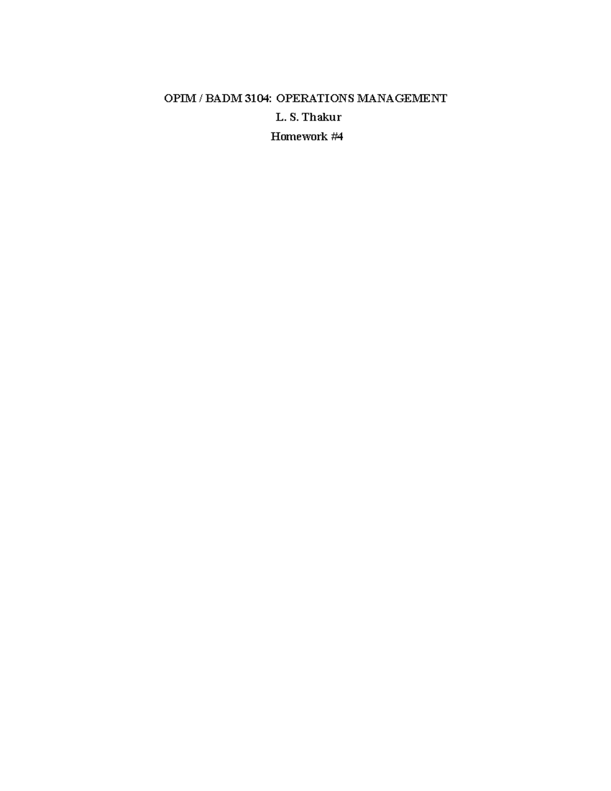 OPIM HW 4 - HW 4 - OPIM / BADM 3104: OPERATIONS MANAGEMENT L. S. Thakur ...