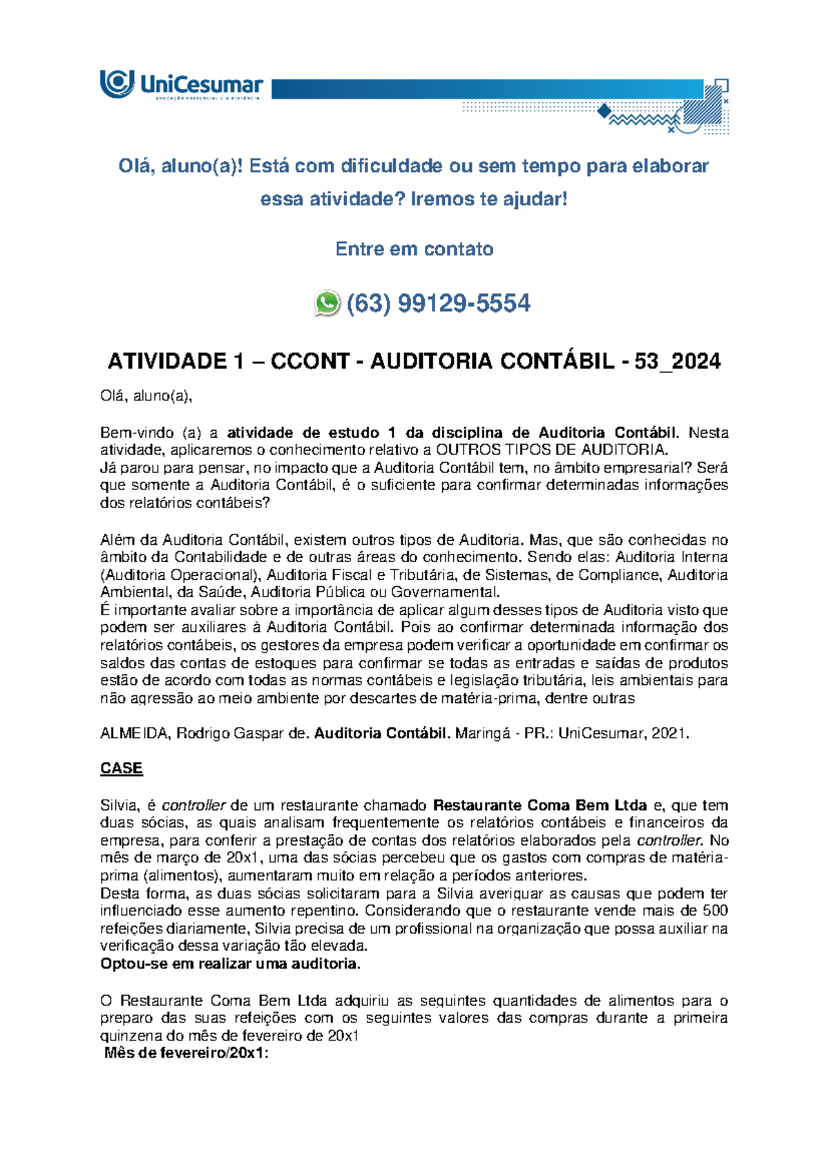 A) A partir da análise dos dados acerca das compras do período, existem ...
