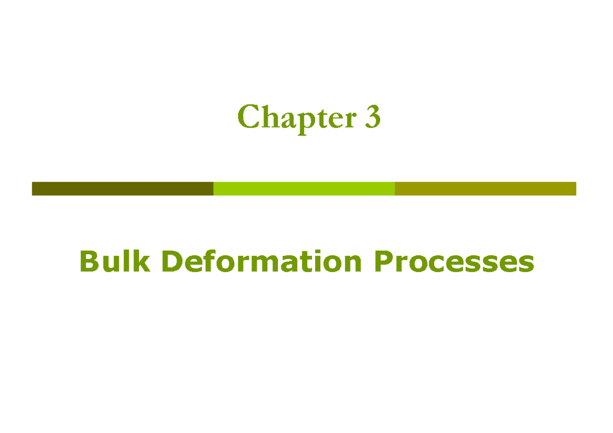 2 3 ME232 Bulk deformation processes - Chapter 3 Bulk Deformation ...