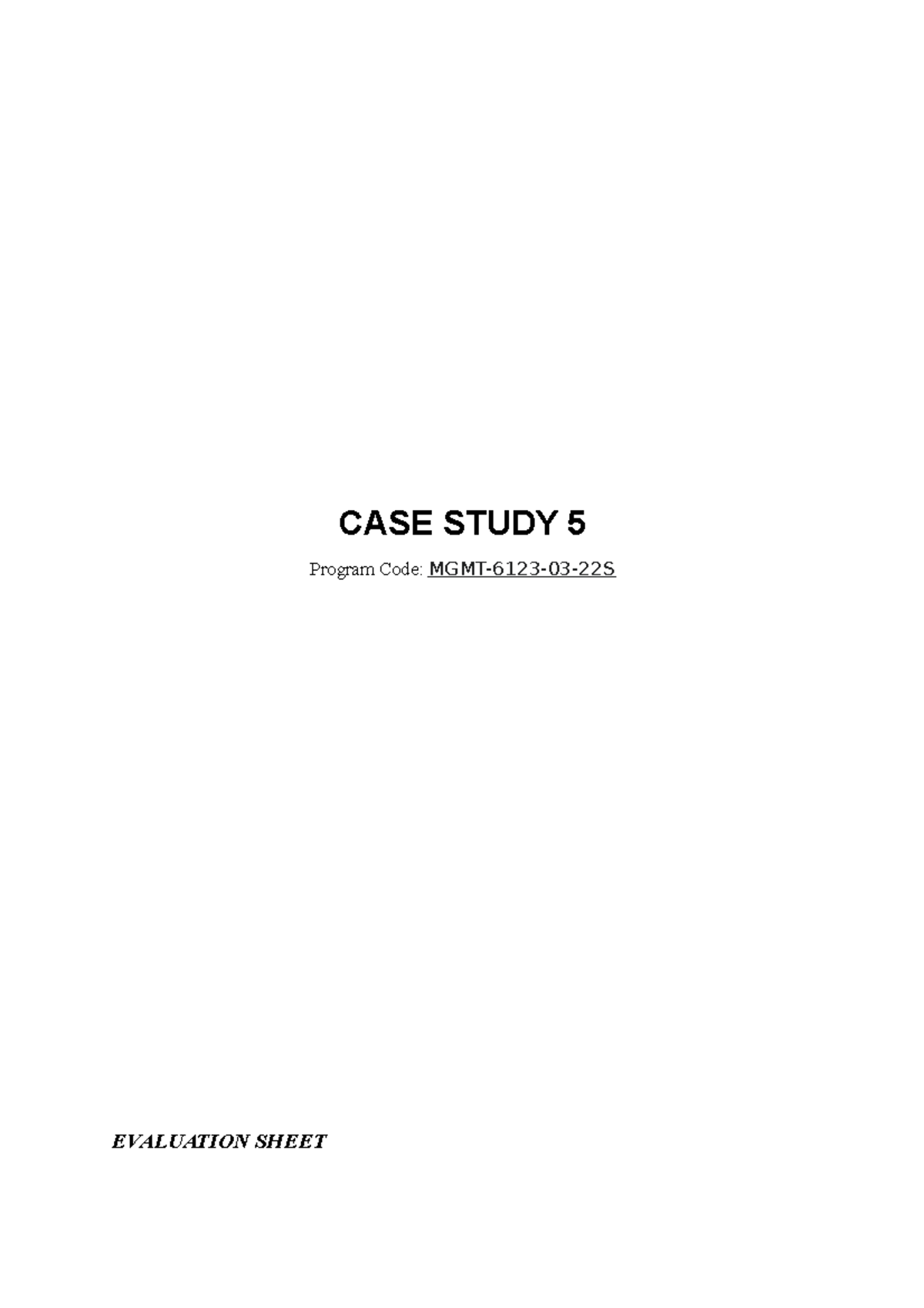 CASE Study 5 - CASE STUDY 5 Program Code: MGMT-6123-03-22S EVALUATION SHEET SL NO VARIABLE NAME ...