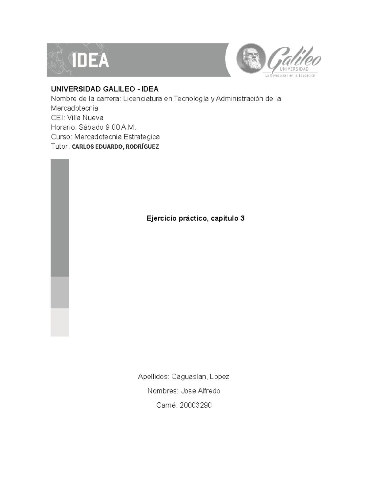 Ejercicio práctico, capitulo 3 - UNIVERSIDAD GALILEO - IDEA Nombre de ...