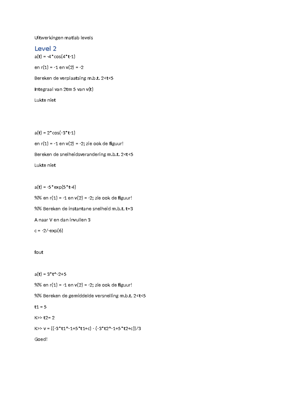 Uitwerkingen matlab levels (1-10) - Uitwerkingen matlab levels Level 2 a(t) = -4cos(4t-1) en r(1 ...