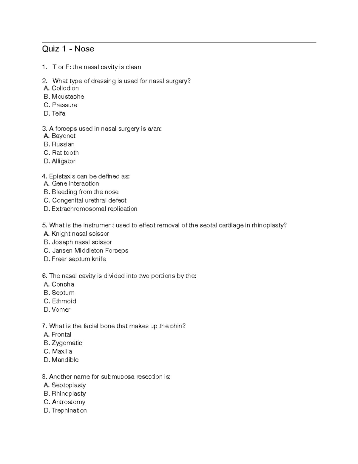 Nose Presentation Quiz - Quiz 1 - Nose 1. T or F: the nasal cavity is ...