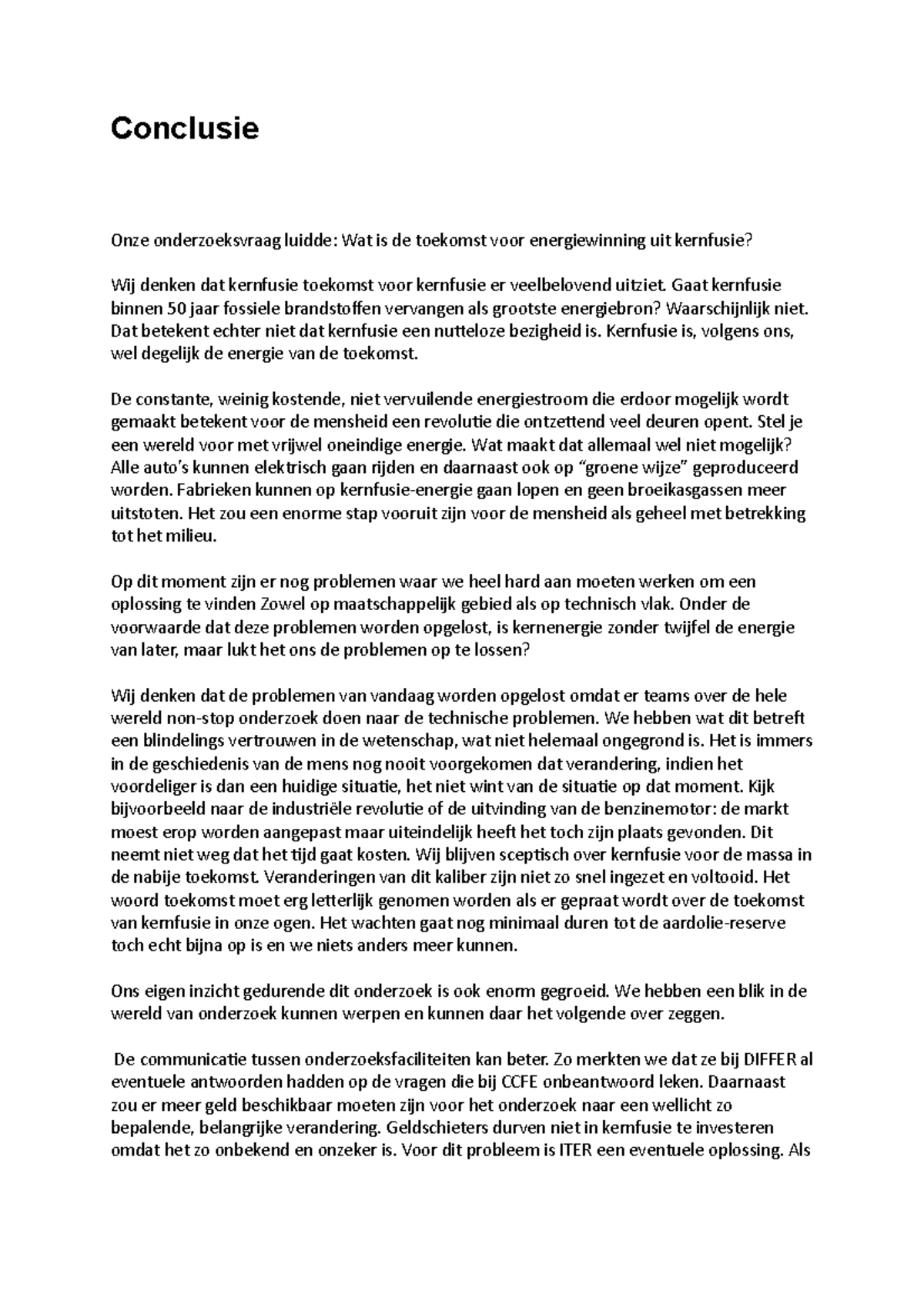 Conclusie - Conclusie Onze onderzoeksvraag luidde: Wat is de toekomst ...