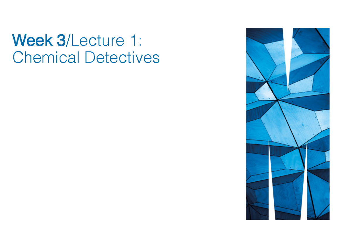CHM1022-2023-Week3 Lecture 1 - Week 3/Lecture 1: Chemical Detectives Weekly objectives 1 ...