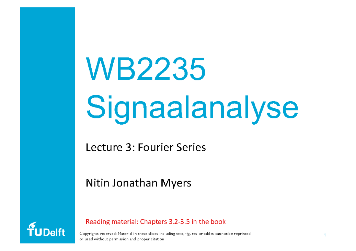 WB2235 Lecture 3 Slides 20241 - 1 WB Signaalanalyse Lecture 3: Fourier Series Nitin Jonathan ...