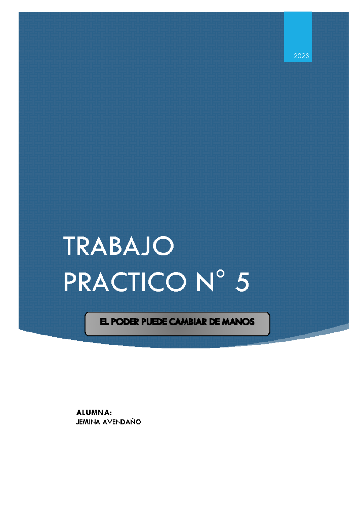 TP N°5 EL Poder Puede Cambiar DE Manos (corregido) - TRABAJO PRACTICO N° 5 2023 ALUMNA: JEMINA ...