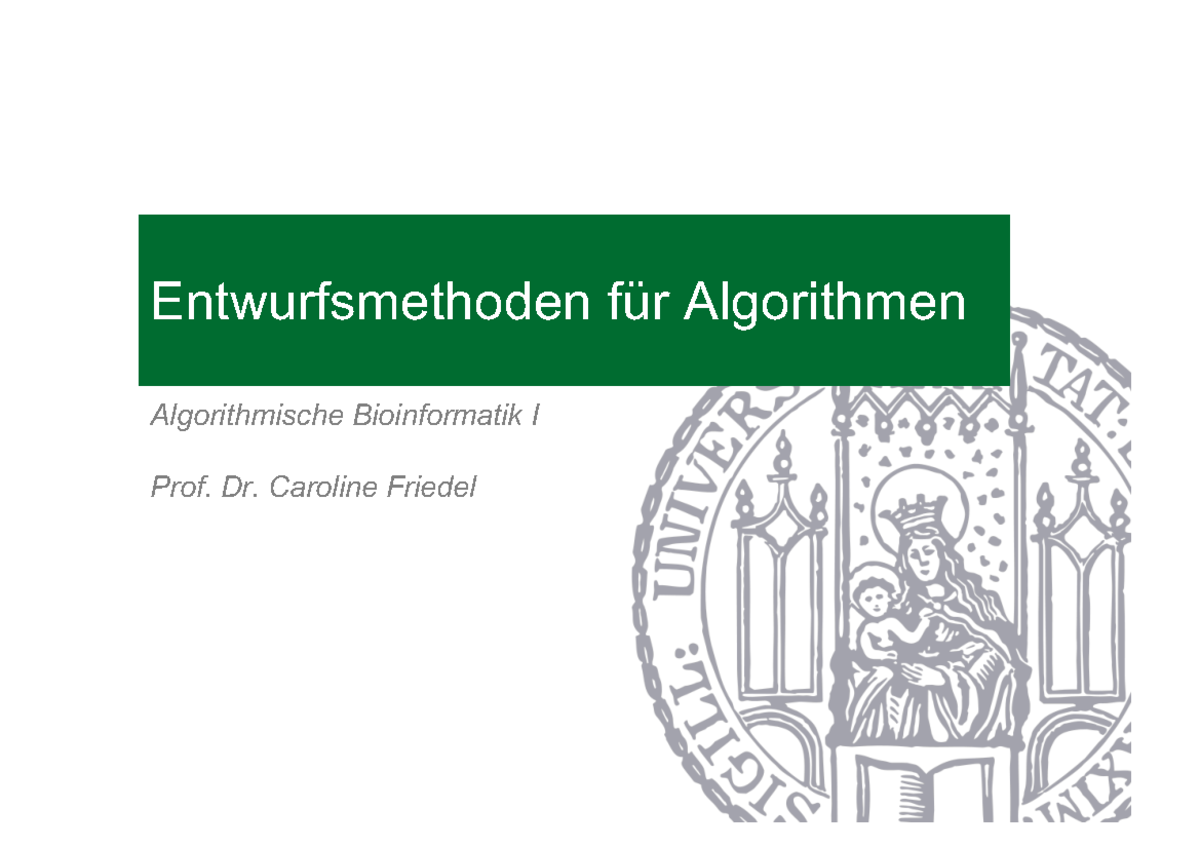 3 entwurfsmethoden 1-13 - Entwurfsmethoden für Algorithmen Algorithmische Bioinformatik I Prof ...