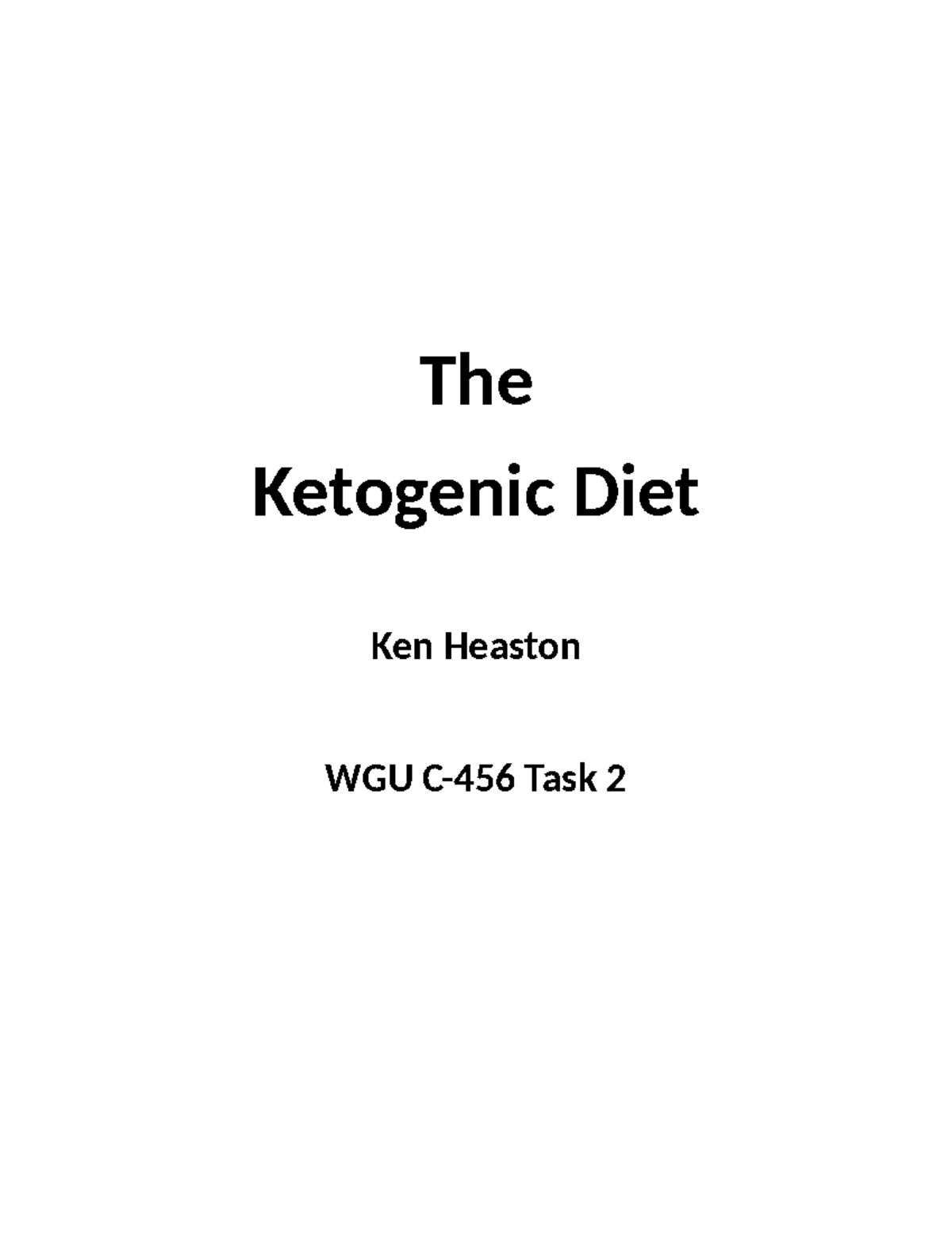 C456 Task 2 - C456 Task 2 paper 13 pages - The Ketogenic Diet Ken ...