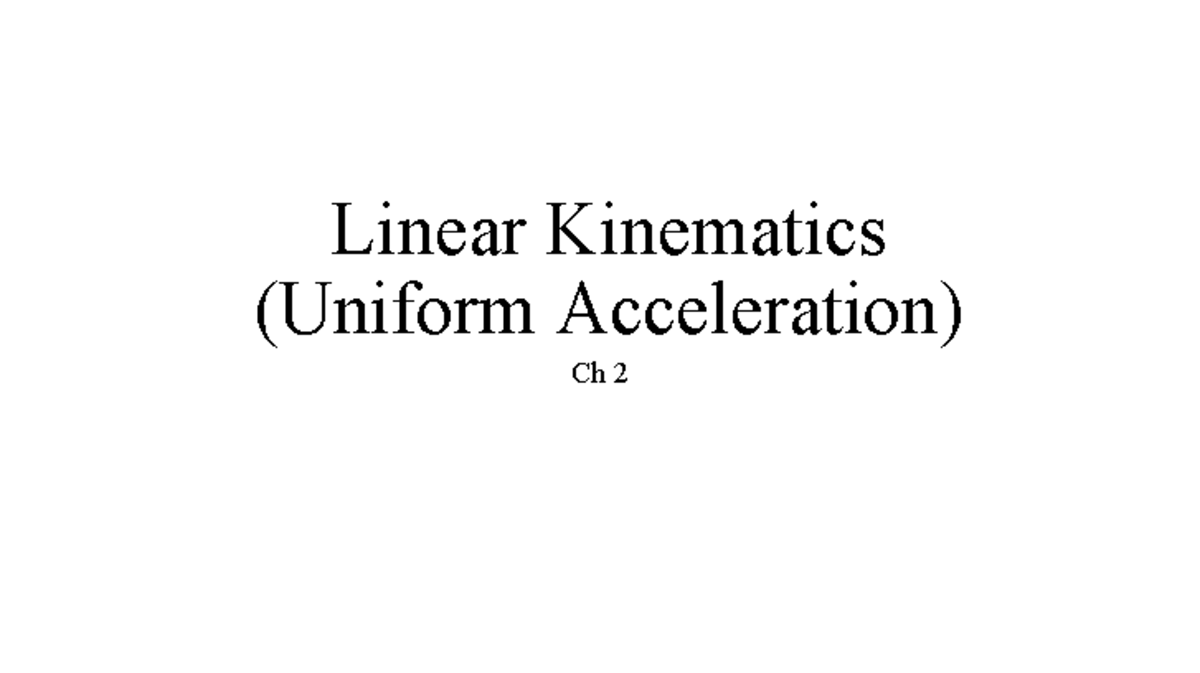 Ch2(2) - Linear Kinematics (Uniform acceleration) - Linear Kinematics ...