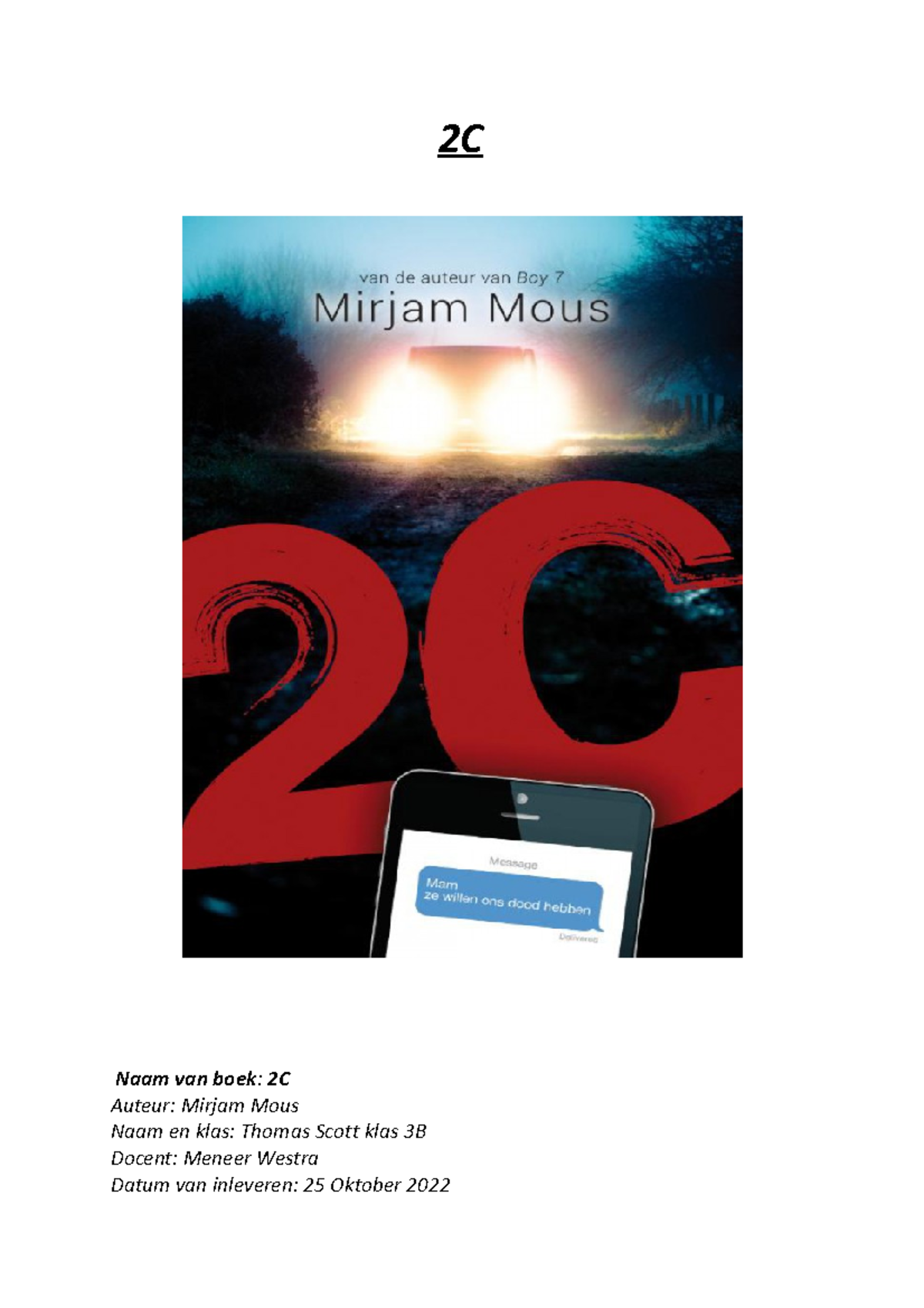 Boekverslag klas 3 - 2C Naam van boek: 2C Auteur: Mirjam Mous Naam en ...