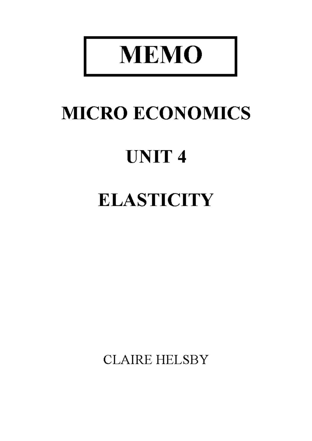 UNIT 4 Micro 2010 MEMO(1) - MICRO ECONOMICS UNIT 4 ELASTICITY CLAIRE HELSBY MEMO ELASTICITY A ...