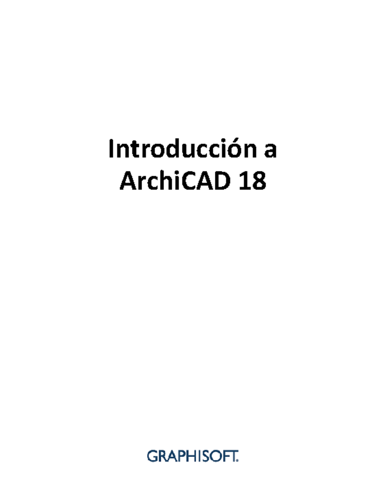 01 Introducción a AC 18 - INTRODUCCION ARCHICAD 18 - Introducción a ArchiCAD 18 GRAPHISOFT ...