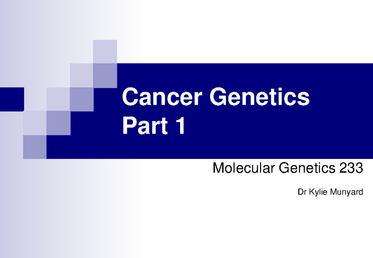 Cancer Genetics 1 GenEng - Cancer Genetics Part 1 Molecular Genetics ...