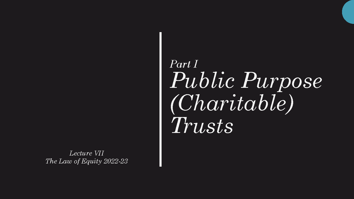 Charitable trust - Notes - Part I Public Purpose (Charitable) Trusts ...
