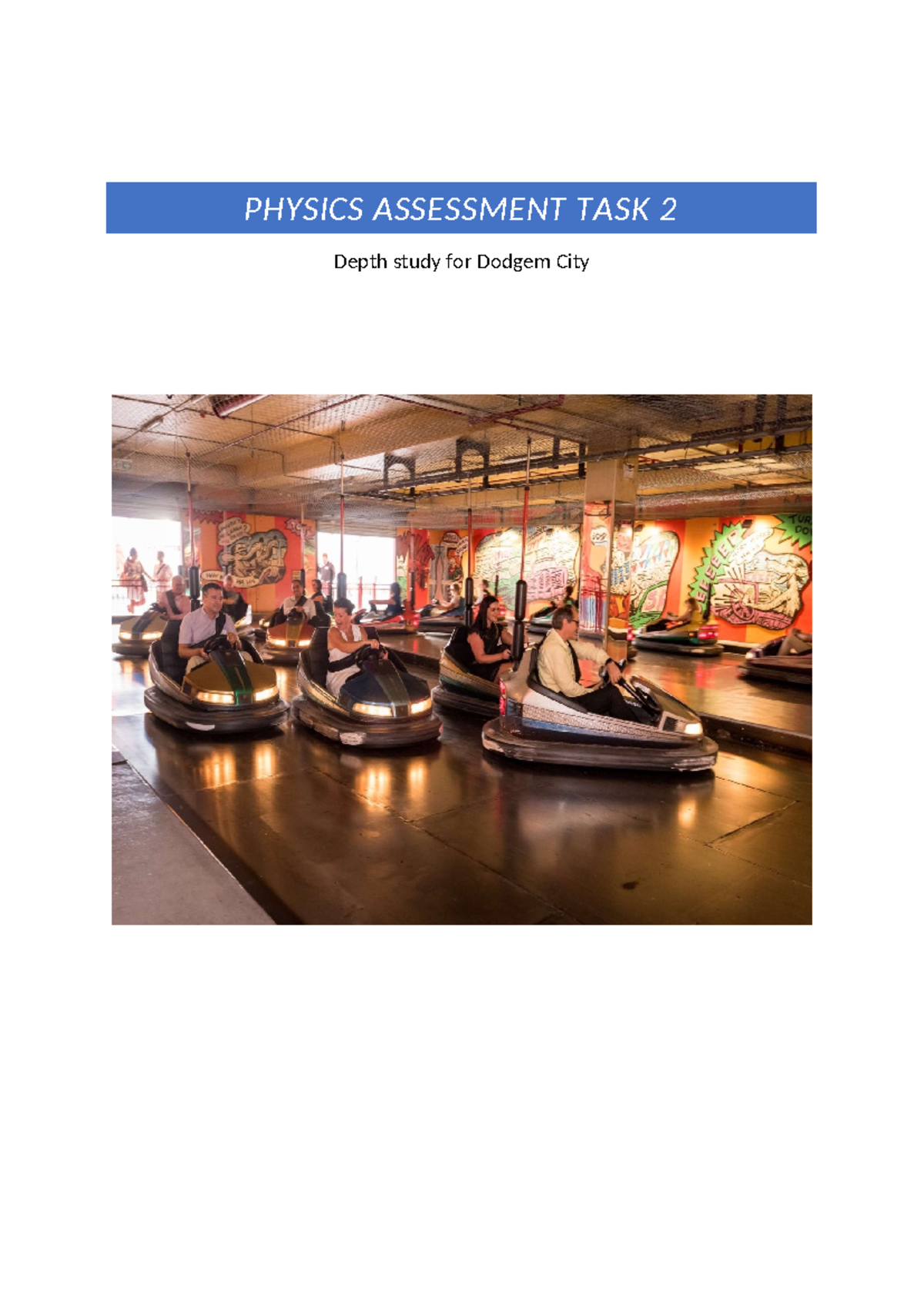 Physics Depth Study final - PHYSICS ASSESSMENT TASK 2 Depth study for Dodgem City INQUIRY ...
