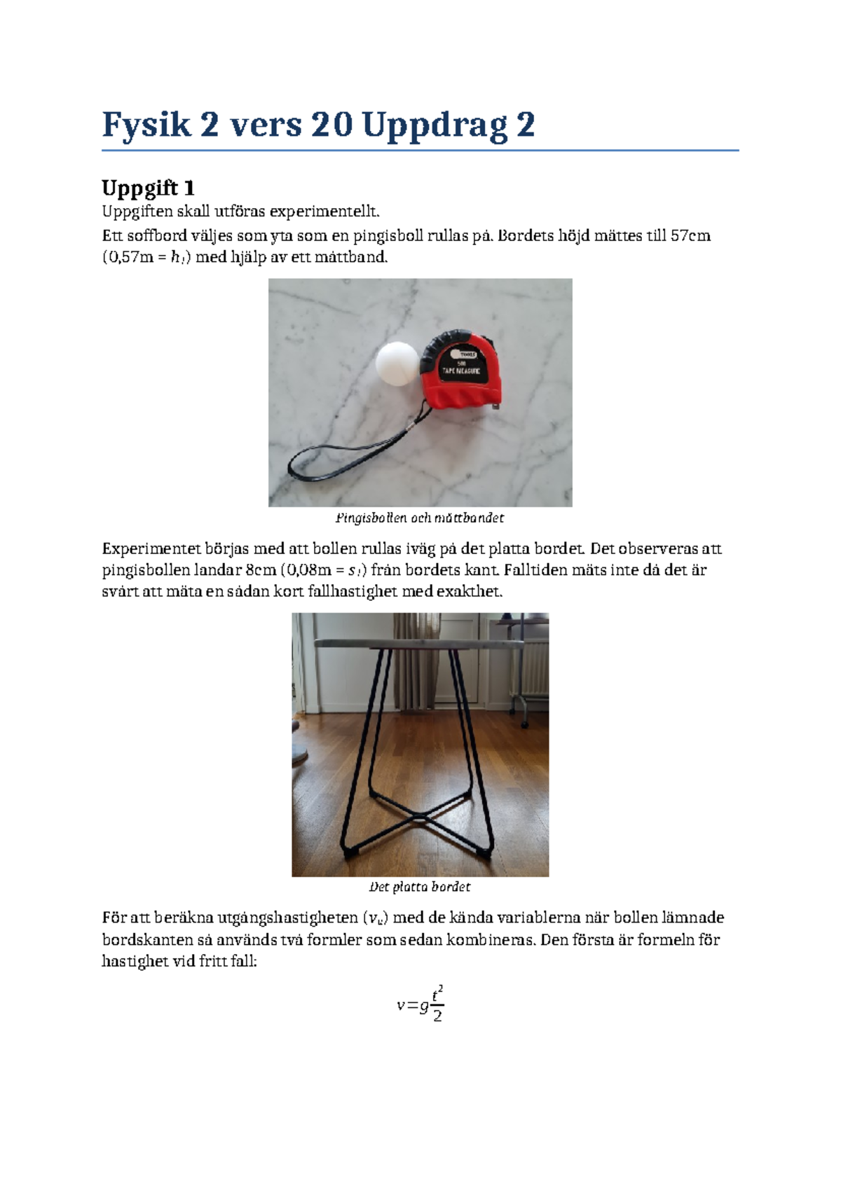 Fysik 2 Uppdrag 2 - Fysik 2 vers 20 Uppdrag 2 Uppgift 1 Uppgiften skall utföras experimentellt ...