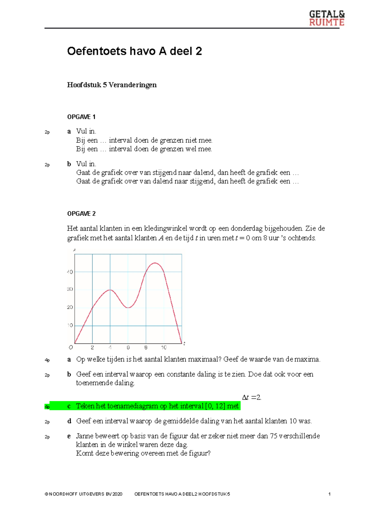 Oefentoets h5 - oefenen - Oefentoets havo A deel 2 Hoofdstuk 5 Veranderingen OPGAVE 1 2p a Vul ...