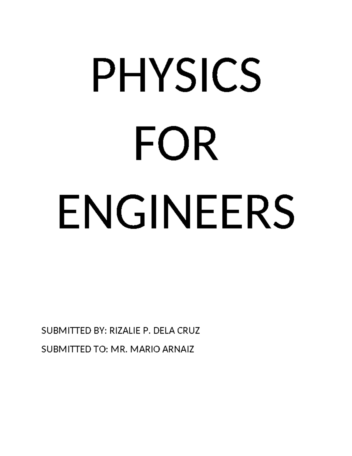 Physics-FOR- Engineers - PHYSICS FOR ENGINEERS SUBMITTED BY: RIZALIE P. DELA CRUZ SUBMITTED TO ...