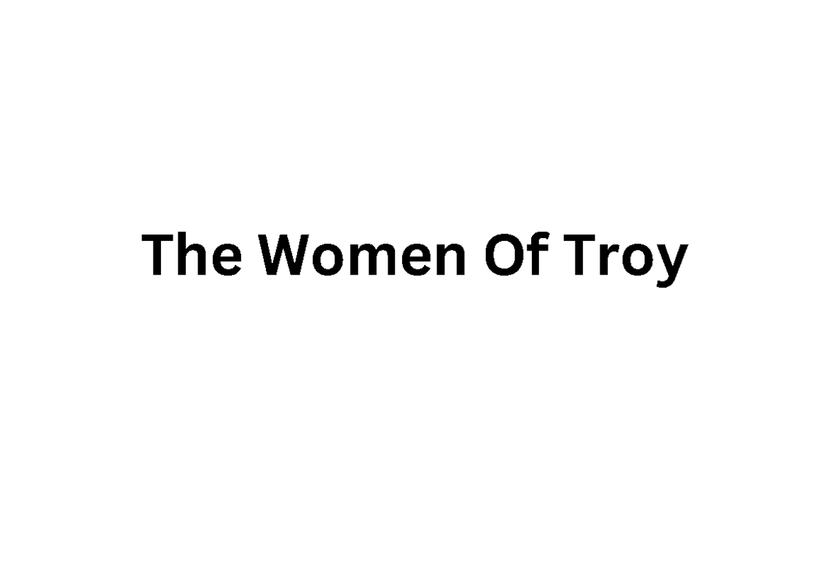 Ancient study notes - women of troy - The Women Of Troy SUMMARY / BASIS ...