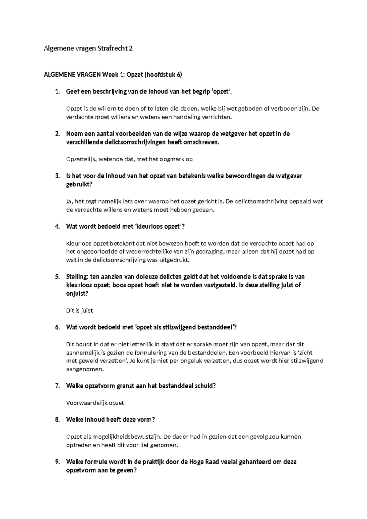Algemene vragen strafrecht 2 - Opzet is de wil om te doen of te laten die daden, welke bij wet ...