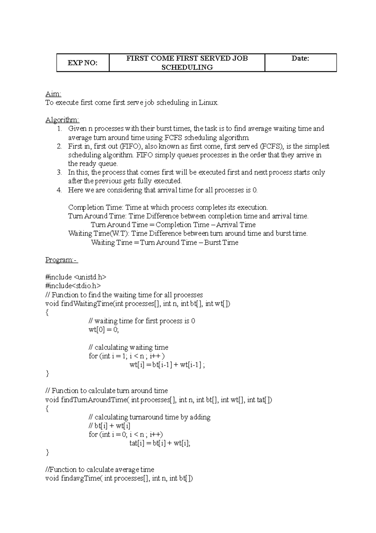 First COME First Serve Scheduling - EXP NO: FIRST COME FIRST SERVED JOB SCHEDULING Date: Aim: To ...