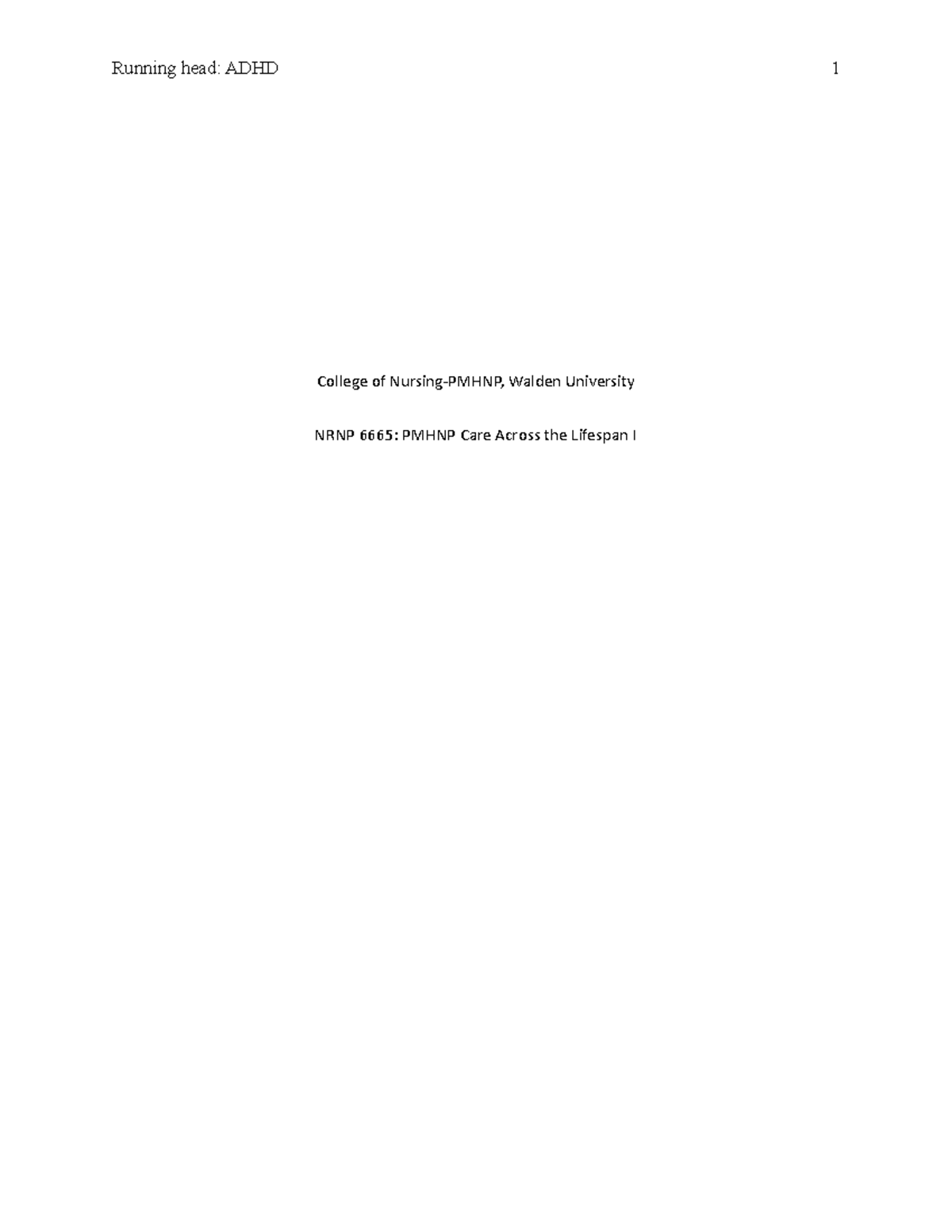 LIfe span 1 week 3 - LIFESPAN 1 week 3 assignment 1 - Running head: ADHD 1 College of Nursing ...