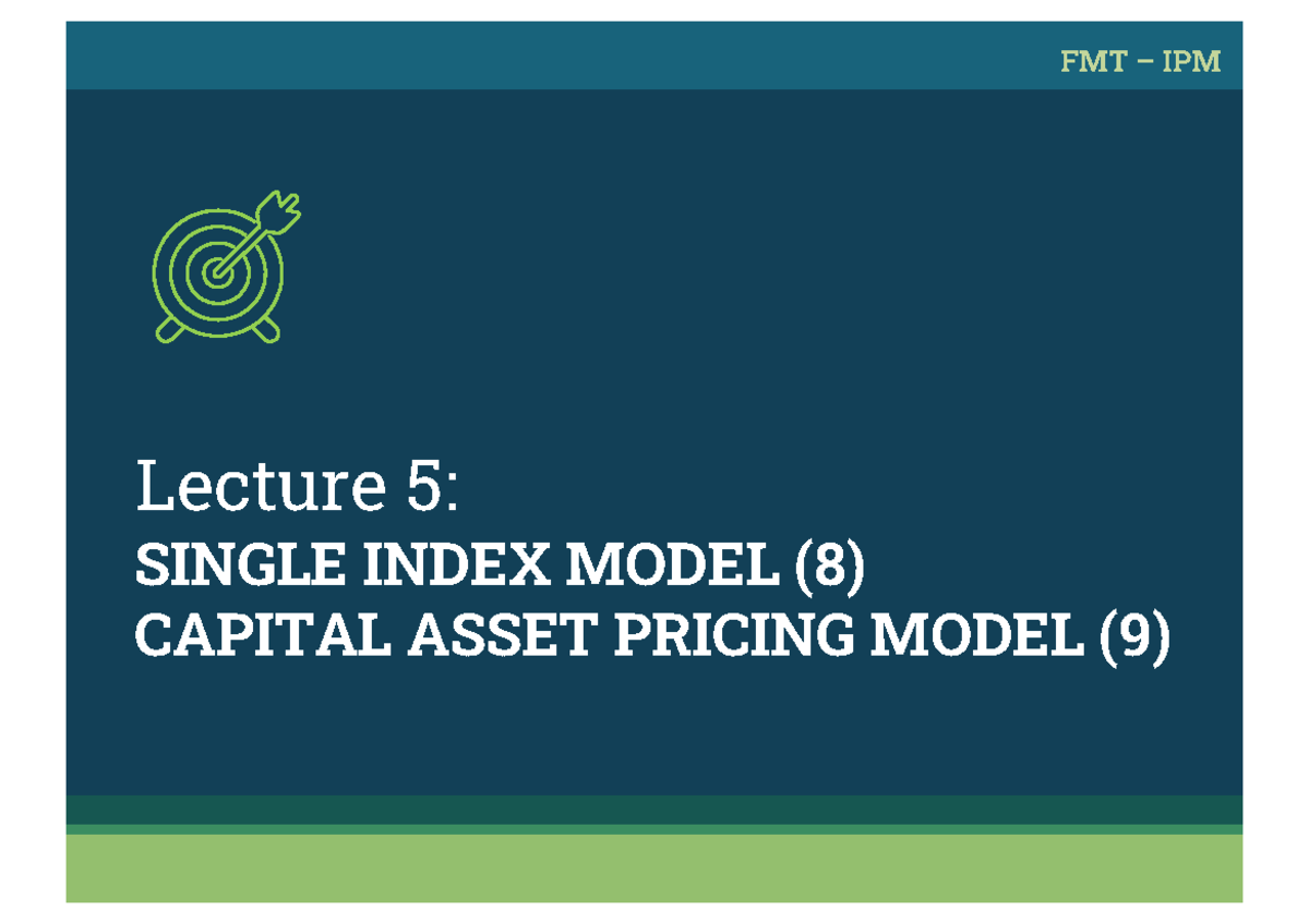 Lecture 5 Index model and CAPM - Lecture 5: SINGLE INDEX MODEL (8) CAPITAL ASSET PRICING MODEL ...
